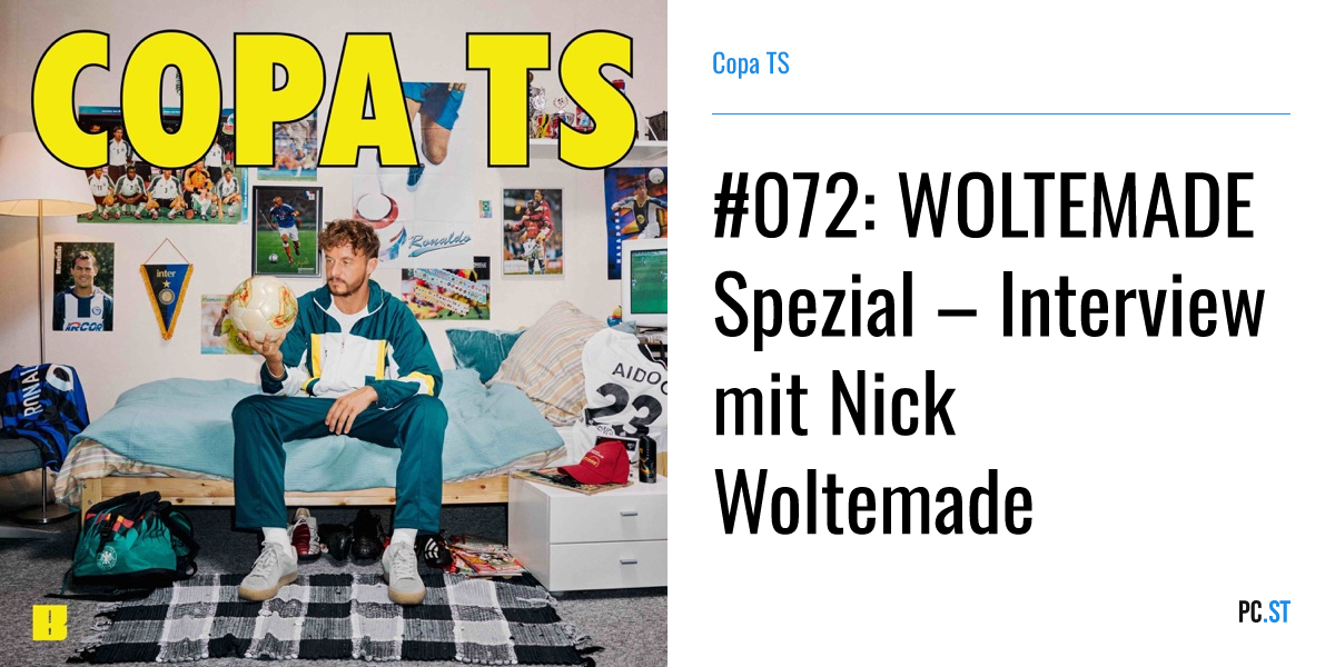 #072: WOLTEMADE Spezial – Interview mit Nick Woltemade – Copa TS – PC.ST