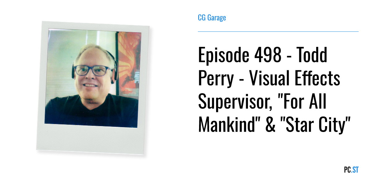 Episode 498 - Todd Perry - Visual Effects Supervisor, “For All Mankind ...