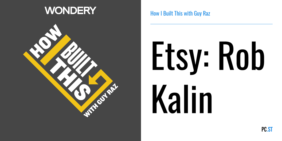 Etsy: Rob Kalin – How I Built This with Guy Raz – PC.ST