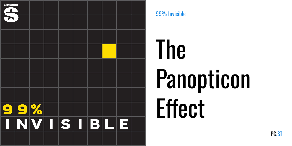The Panopticon Effect – 99% Invisible – PC.ST