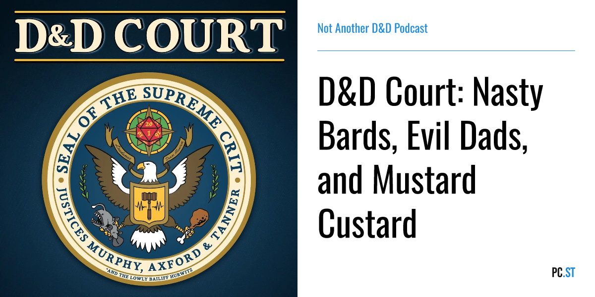 D&D Court: Nasty Bards, Evil Dads, and Mustard Custard – Not Another D ...