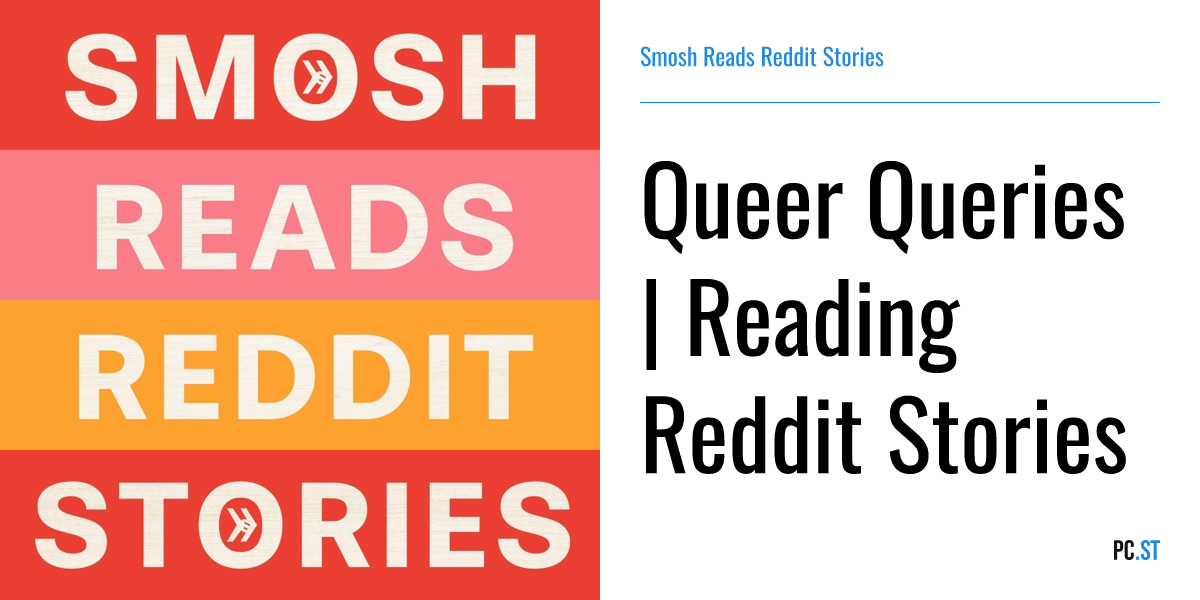 Queer Queries | Reading Reddit Stories – Smosh Reads Reddit Stories – PC.ST