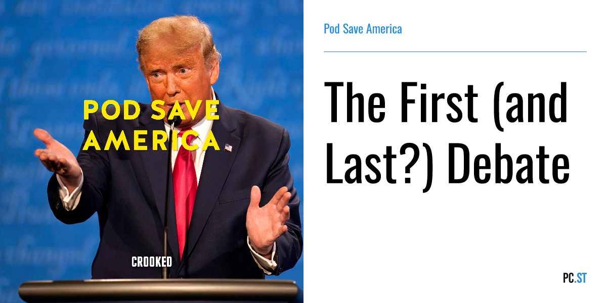 The First (and Last?) Debate – Pod Save America – PC.ST